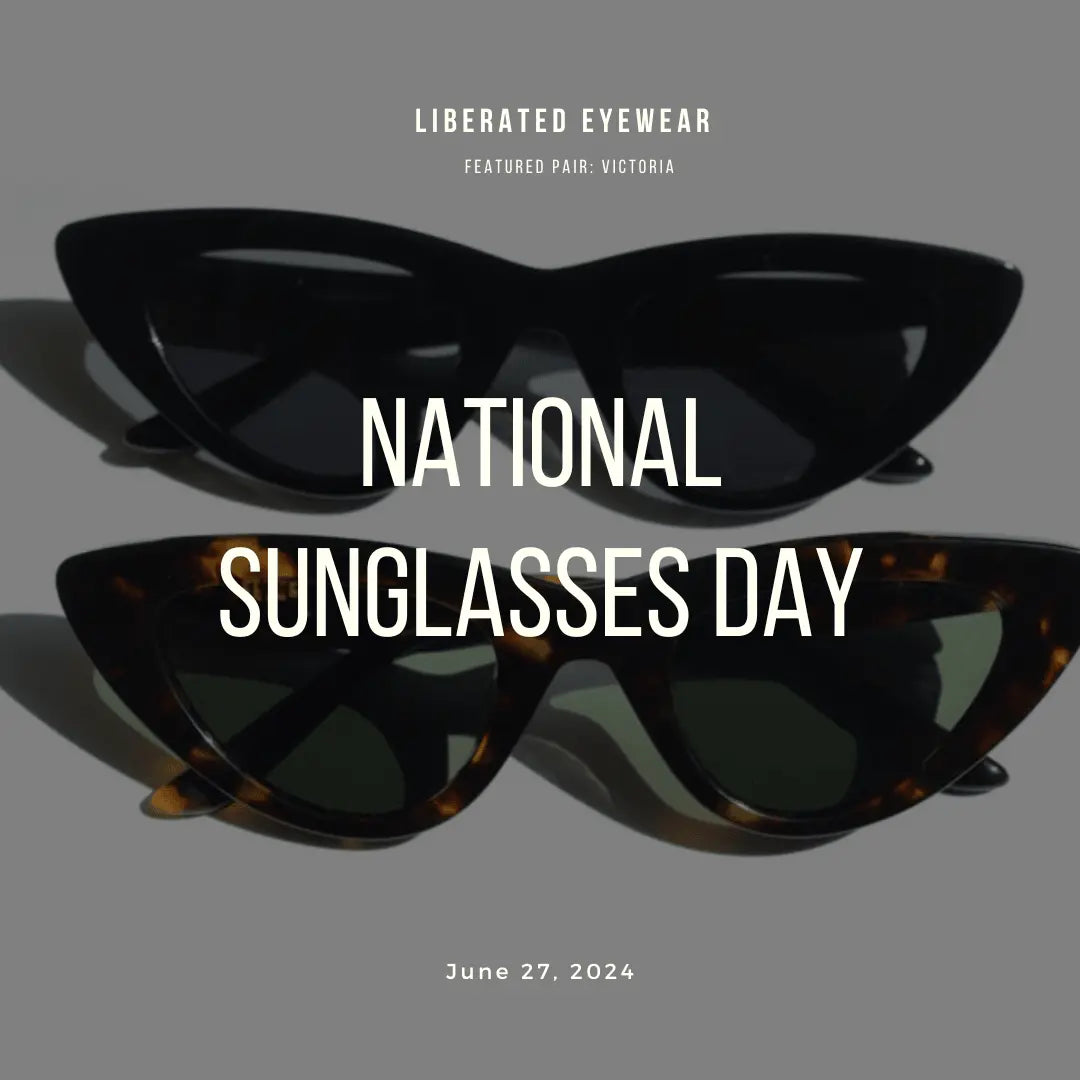 What Is National Sunglasses Day? - Liberated Eyewear, Inc.
